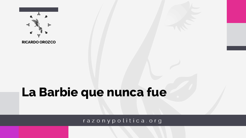 La Barbie que nunca fue – /la docta ignorancia